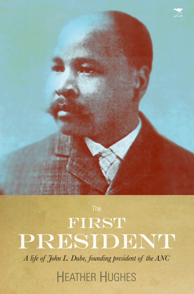 The First President: A life of John L. Dube, Founding president of the ...
